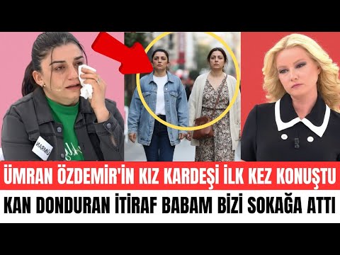 MÜGE ANLI ÜMRAN ÖZDEMİR'İN KIZ KARDEŞİNDEN KAN DONDURAN SÖZLER BABAM BİZİ SAHİP ÇIKMADI 