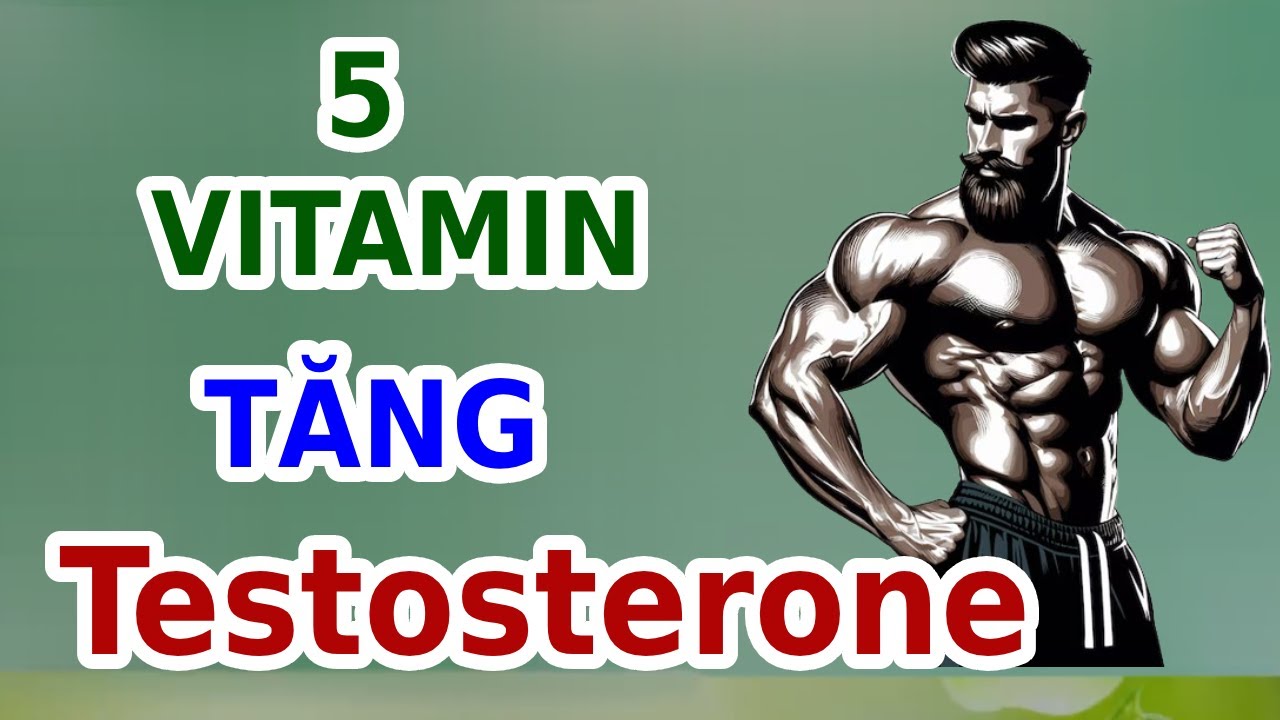 5 Vitamin Giúp TĂNG TESTOSTERONE Và Giữ Vững BẢN LĨNH ĐÀN ÔNG | EVA ...