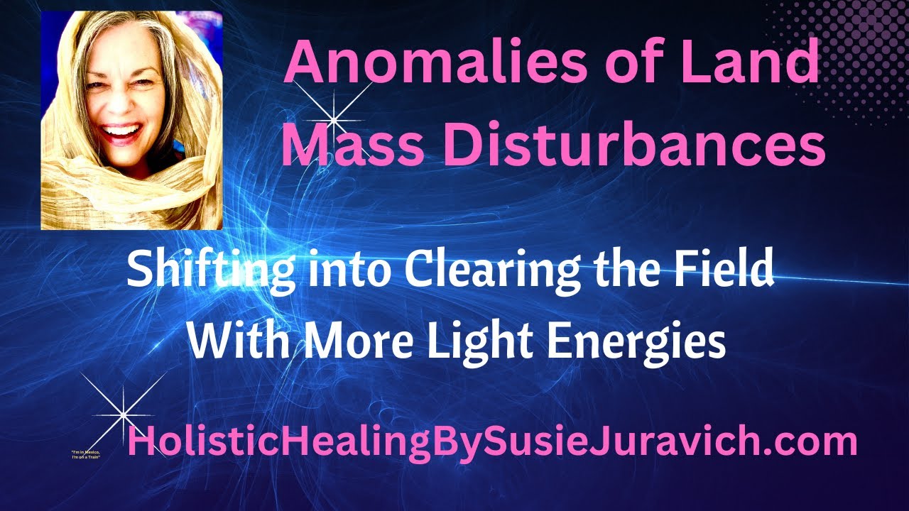 Anomalies of Land Mass Disturbances: Shifting into Clearing the Field w ...