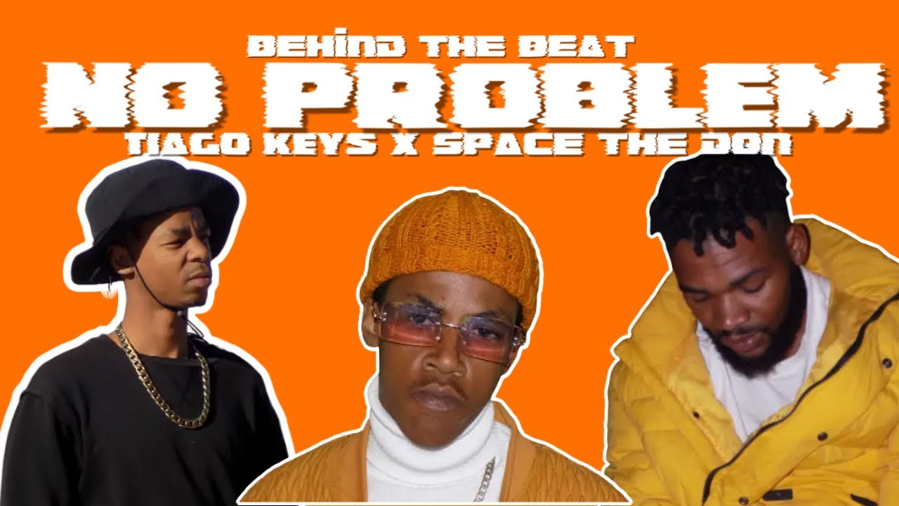 BEHIND THE BEAT - Tiago Keys x Space The Don ''No Problem'' (Prod.Juice ...