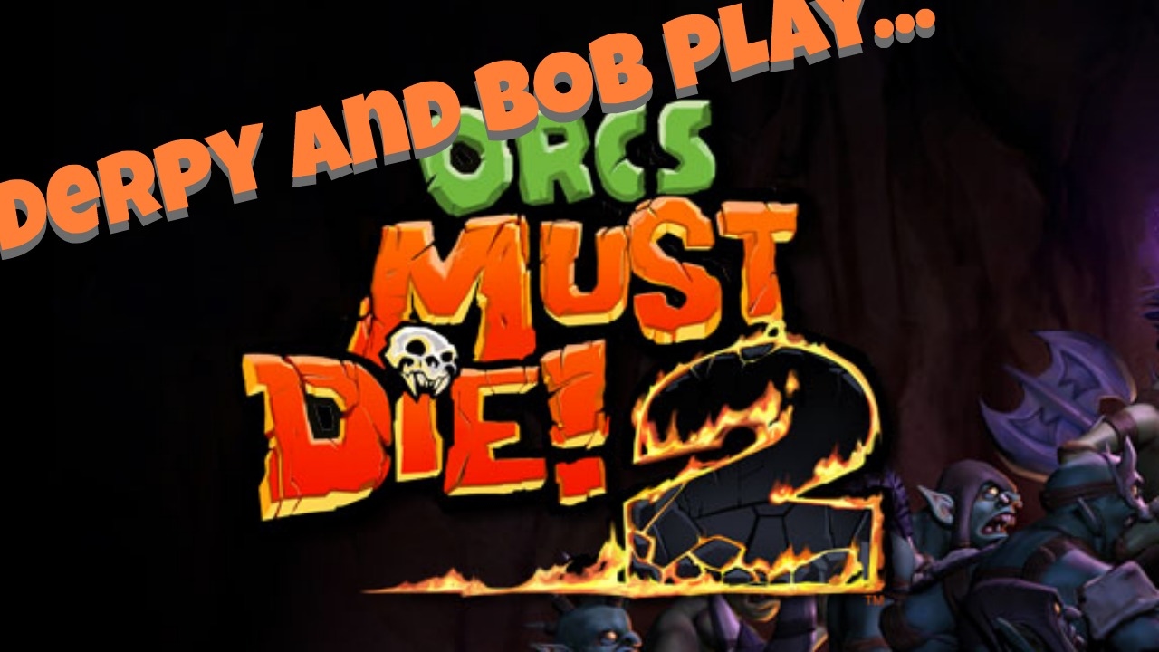 Orcs Must Die 2 - Derpy and bob play - YouTube