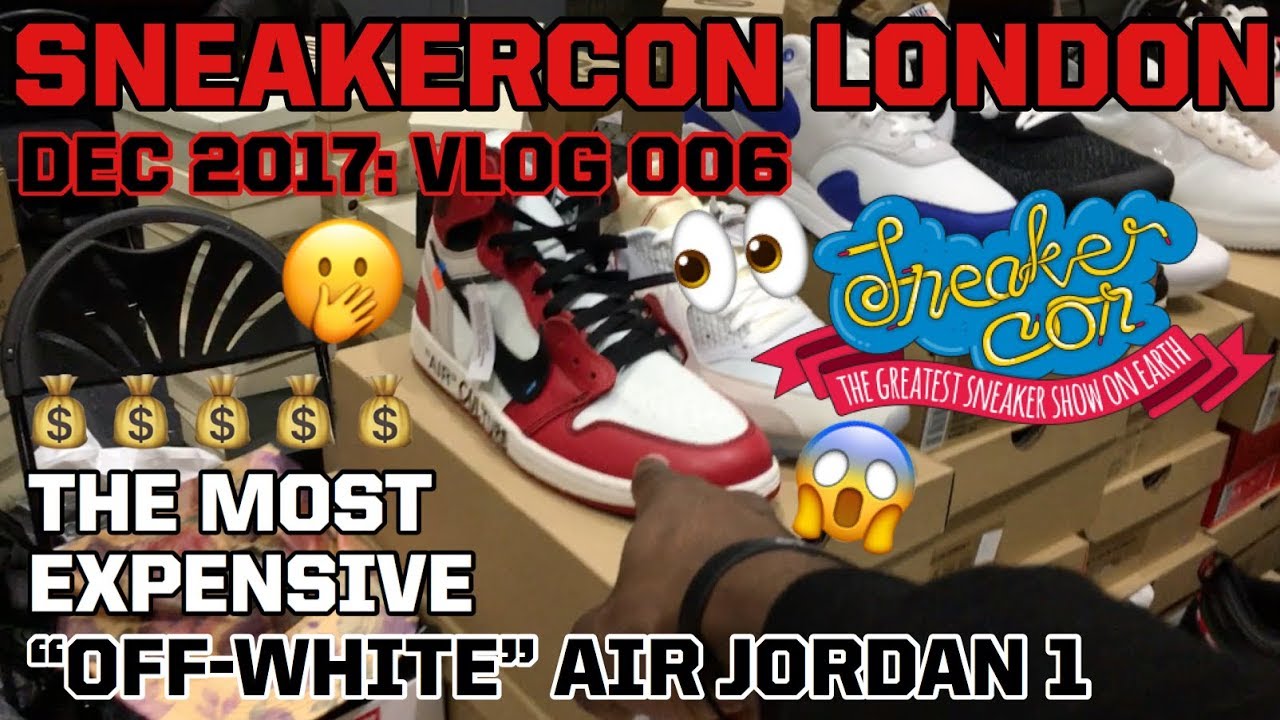SNEAKERCON LONDON DEC 2017: THE MOST EXPENSIVE "OFF-WHITE" AIR JORDAN 1 ...