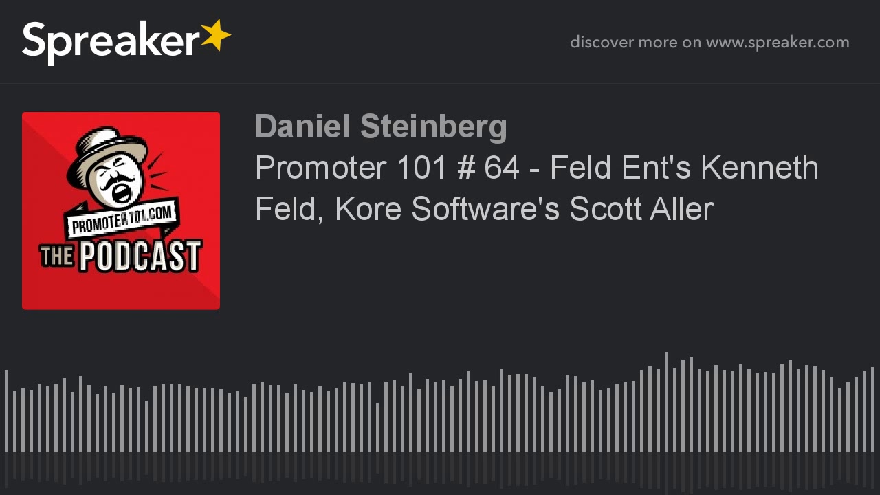 Promoter 101 # 64 - Feld Ent's Kenneth Feld, Kore Software's Scott Aller - YouTube