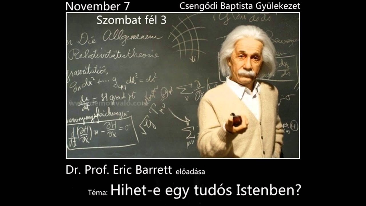 Dr. Prof. Eric Barrett | Hihet-e egy tudós Istenben | Előadás 2015. 11 ...
