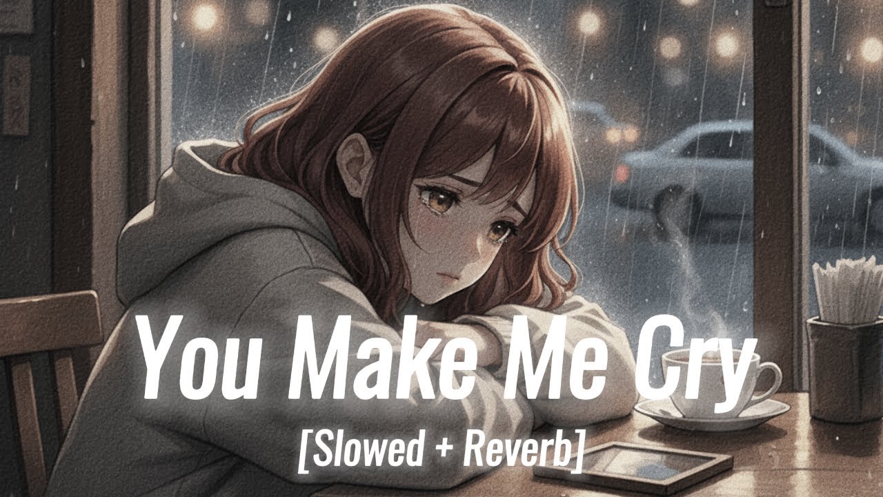 You Make Me Cry – (Slowed + Reverb) Deep Sad Emotional Song About Lost ...