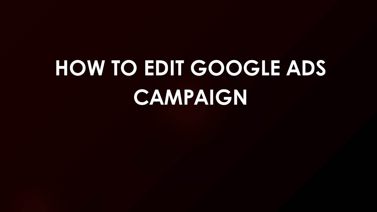 How To Edit Google Ads Campaign - YouTube