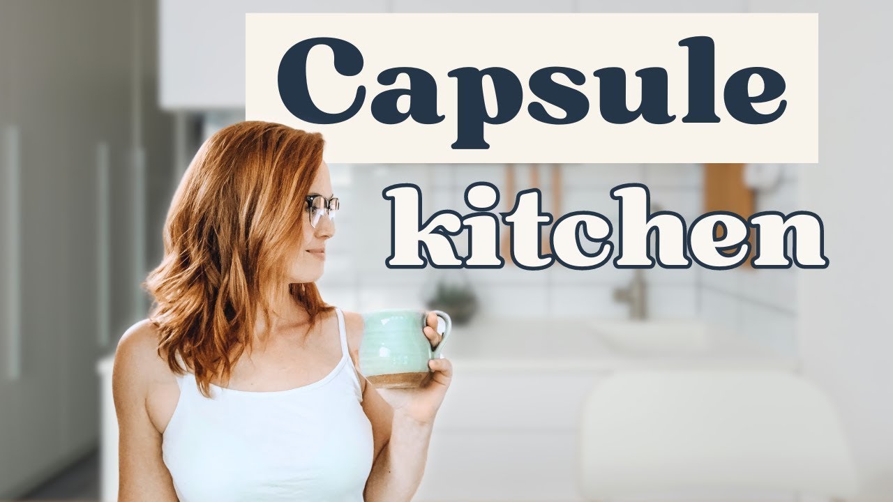 How to Create a Capsule Kitchen! (Your guide to a simple, efficient ...
