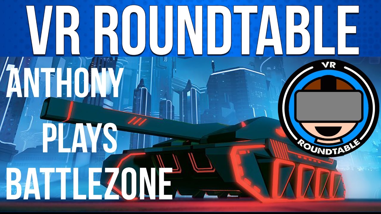 VR Roundtable - Anthony plays Battlezone for PSVR - YouTube