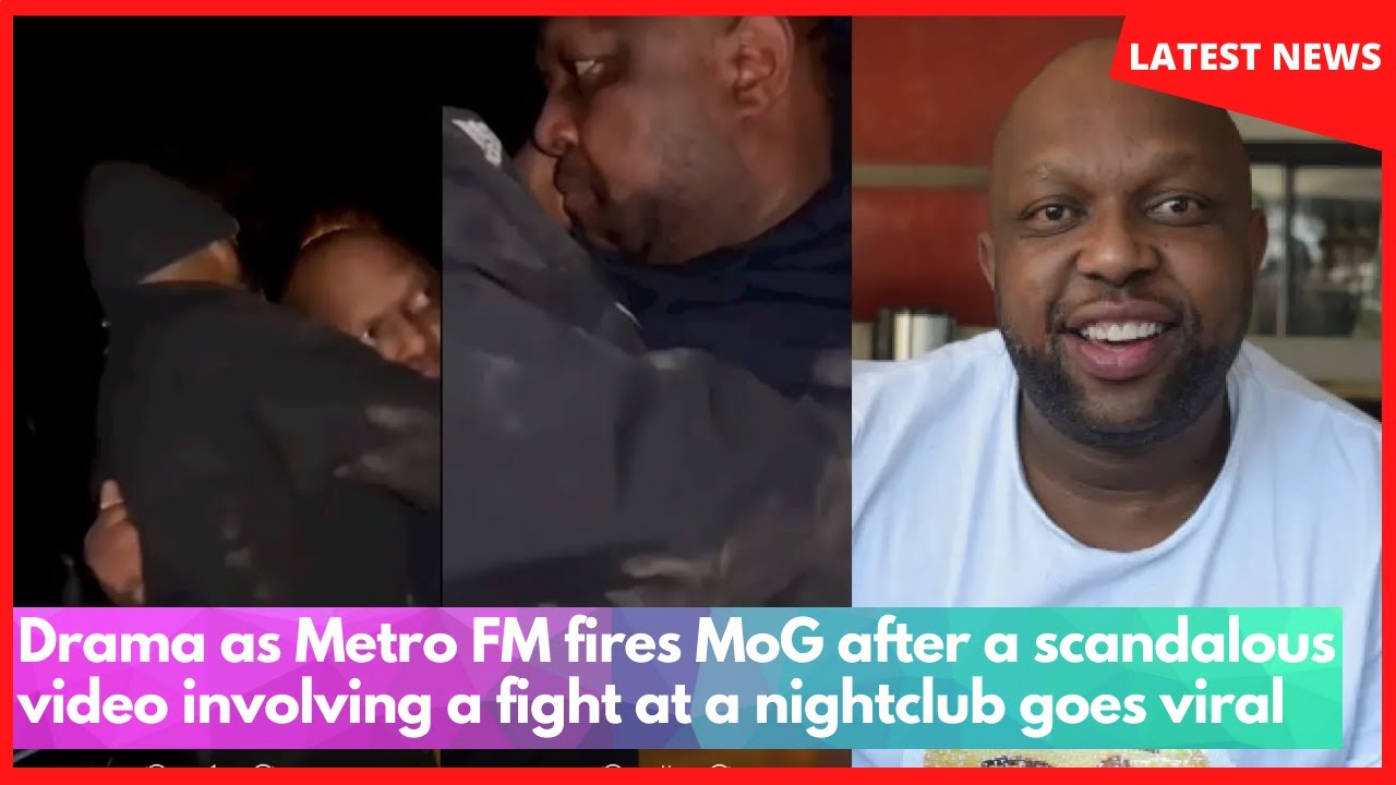 Drama as Metro FM fires MoG after a scandalous video involving a fight ...