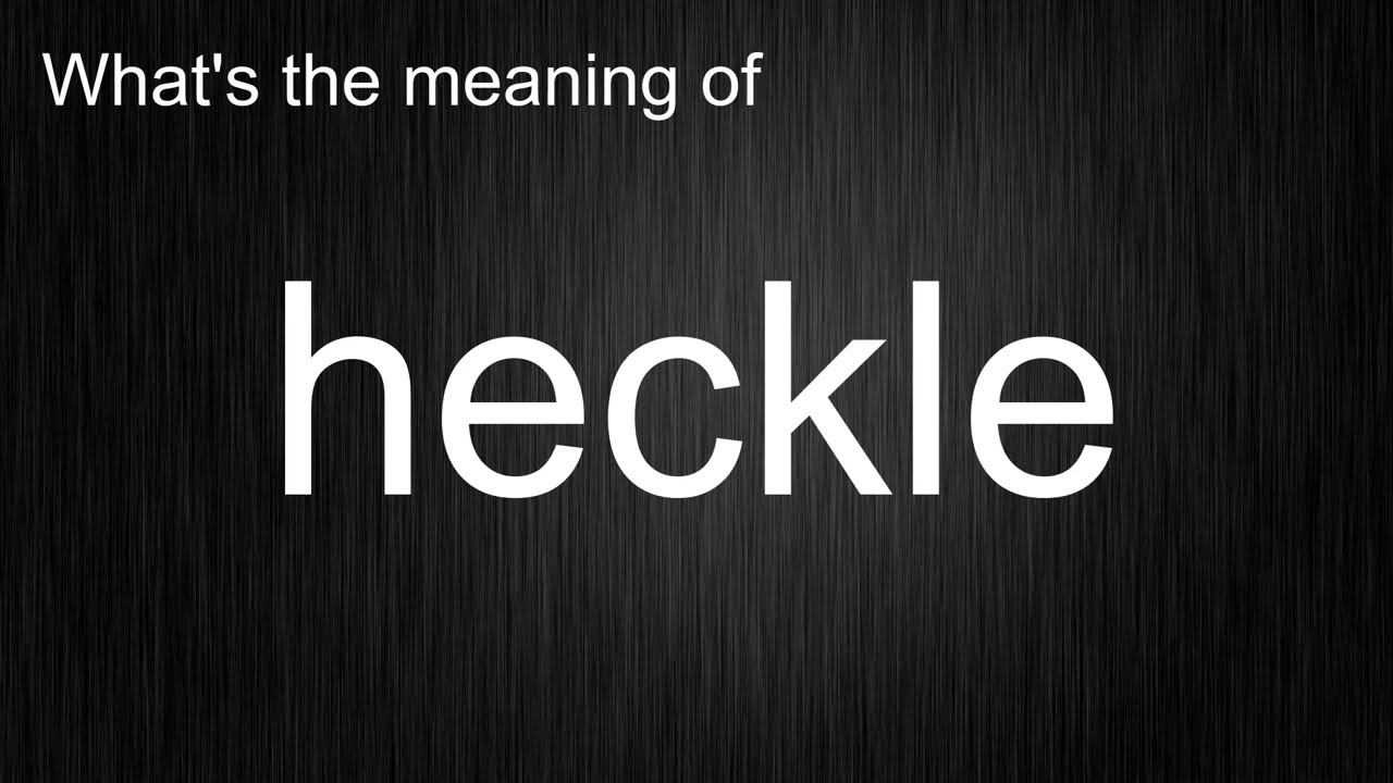 Pronunciation Determines Meaning! Full Breakdown of heckle Word Usage ...