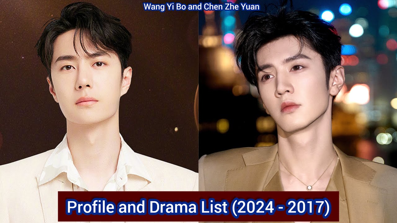 Wang Yi Bo and Chen Zhe Yuan | Profile and Drama List (2024 - 2017 ...
