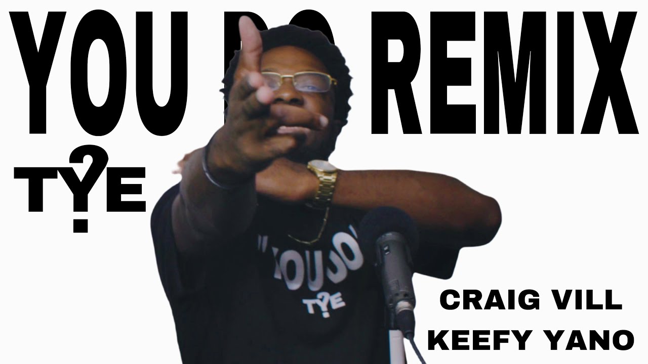 TYE - You Do (Remix) (feat. Craig Vill & Keefy Yano) (Official Video ...