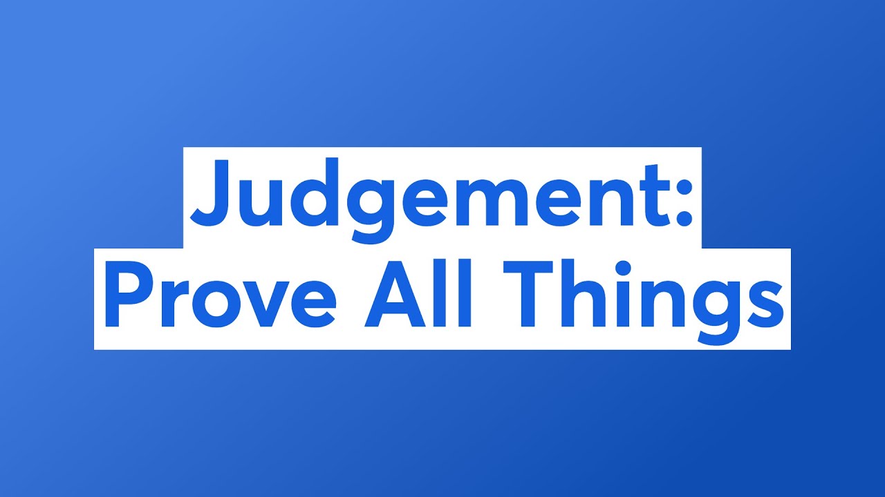 Judgement: Prove All Things - YouTube