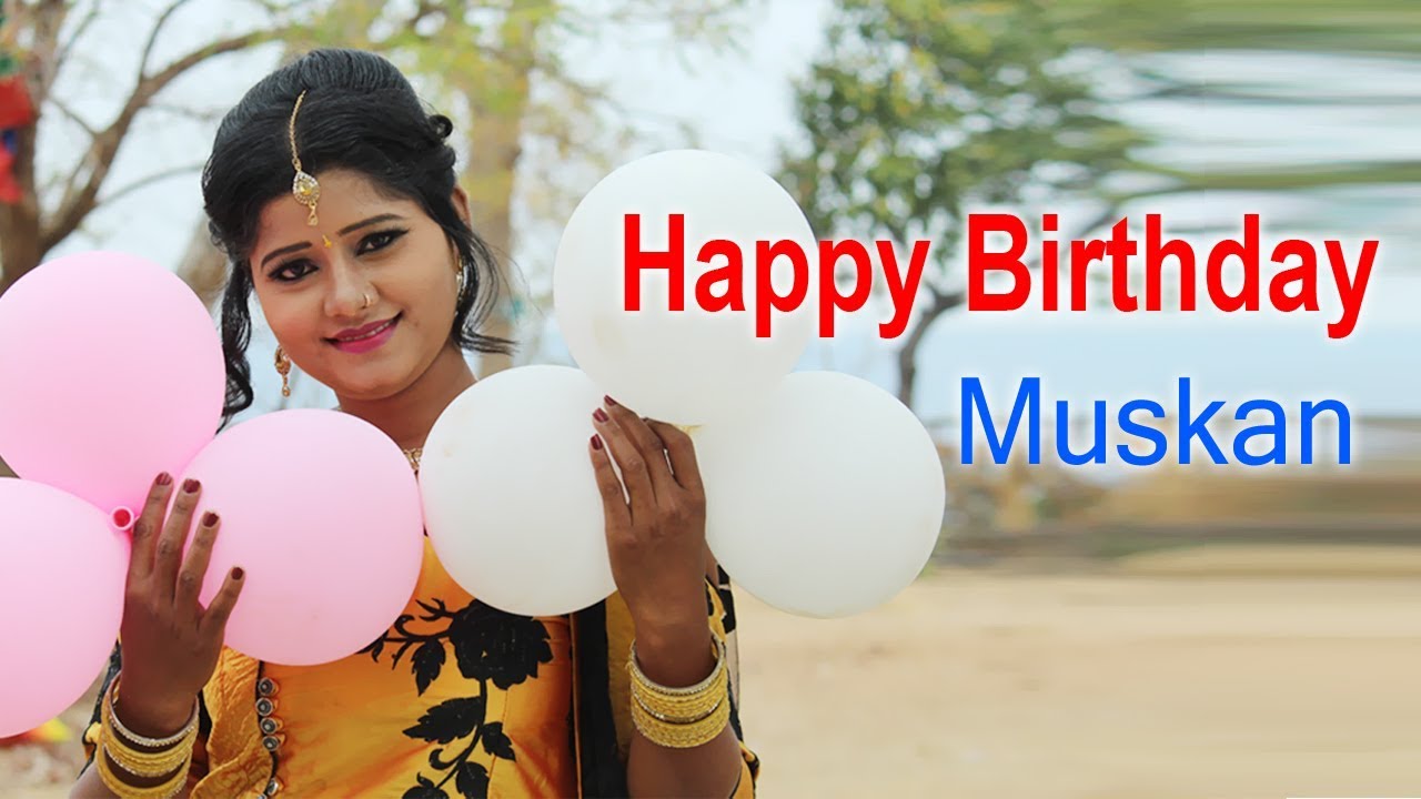 जन्म दिवस - मुस्कान || Muskan - Birthday || Wishing You A Very Happy ...