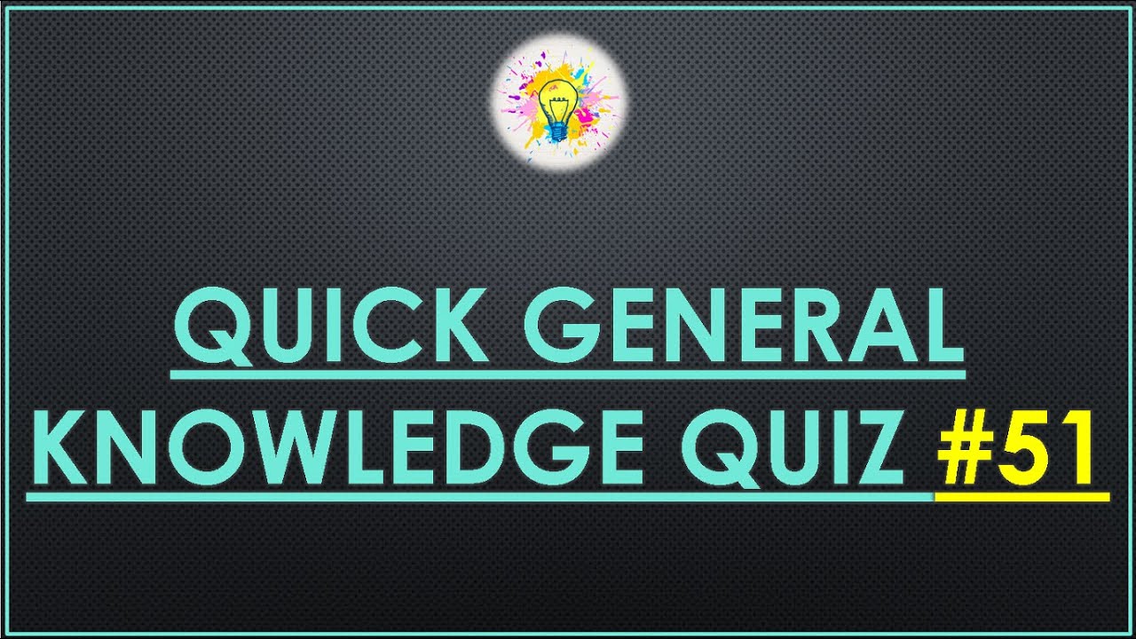 Quick General Knowledge Quiz #51 - YouTube