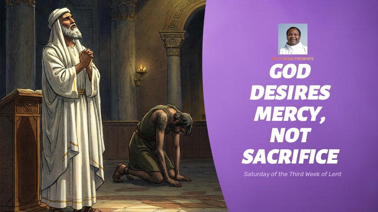GOD DESIRES MERCY, NOT SACRIFICE (Saturday of the 3rd Week of Lent ...