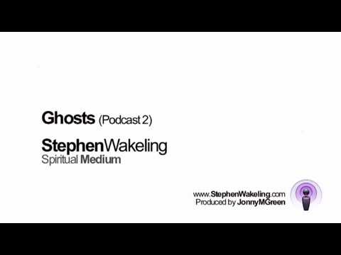 Ghosts - Podcast 2 in the Series with Stephen Wakeling, Spiritual ...