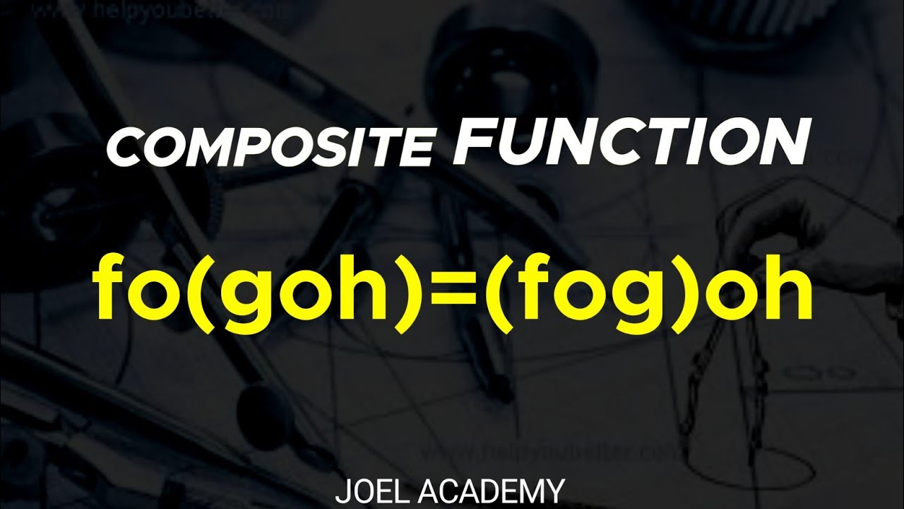 fo(goh)=(fog)oh: COMPOSITE FUNCTION || JOEL ACADEMY - YouTube