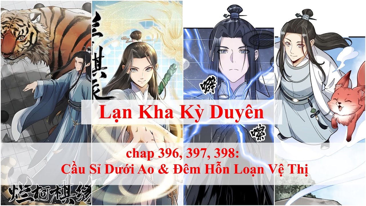Lạn Kha Kỳ Duyên chap 396, 397, 398: Cầu Sỉ Dưới Ao & Đêm Hỗn Loạn Vệ Thị - YouTube