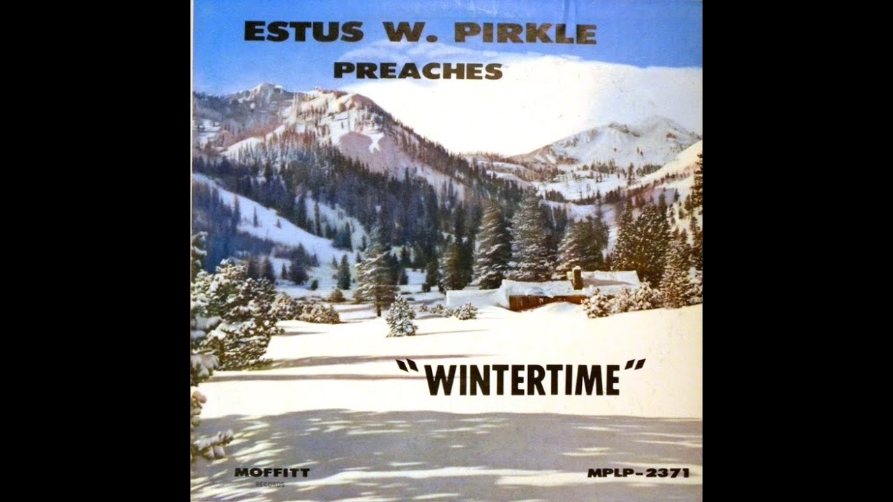 Wintertime - Sermon 1 by Dr Estus Pirkle - 1966 - Audio Only - From LP ...