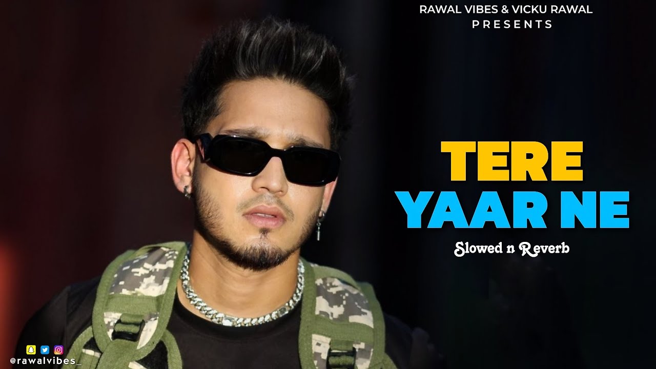 Tere Yaar Ne (Slowed + Reverb) - Karan Randhawa | Rawal Vibes | New ...