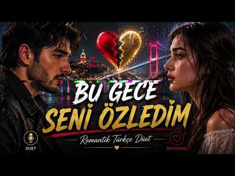 Bu Gece Seni Özledim ❤️ | Romantik Türkçe Düet | En Duygusal Aşk Şarkısı 2026