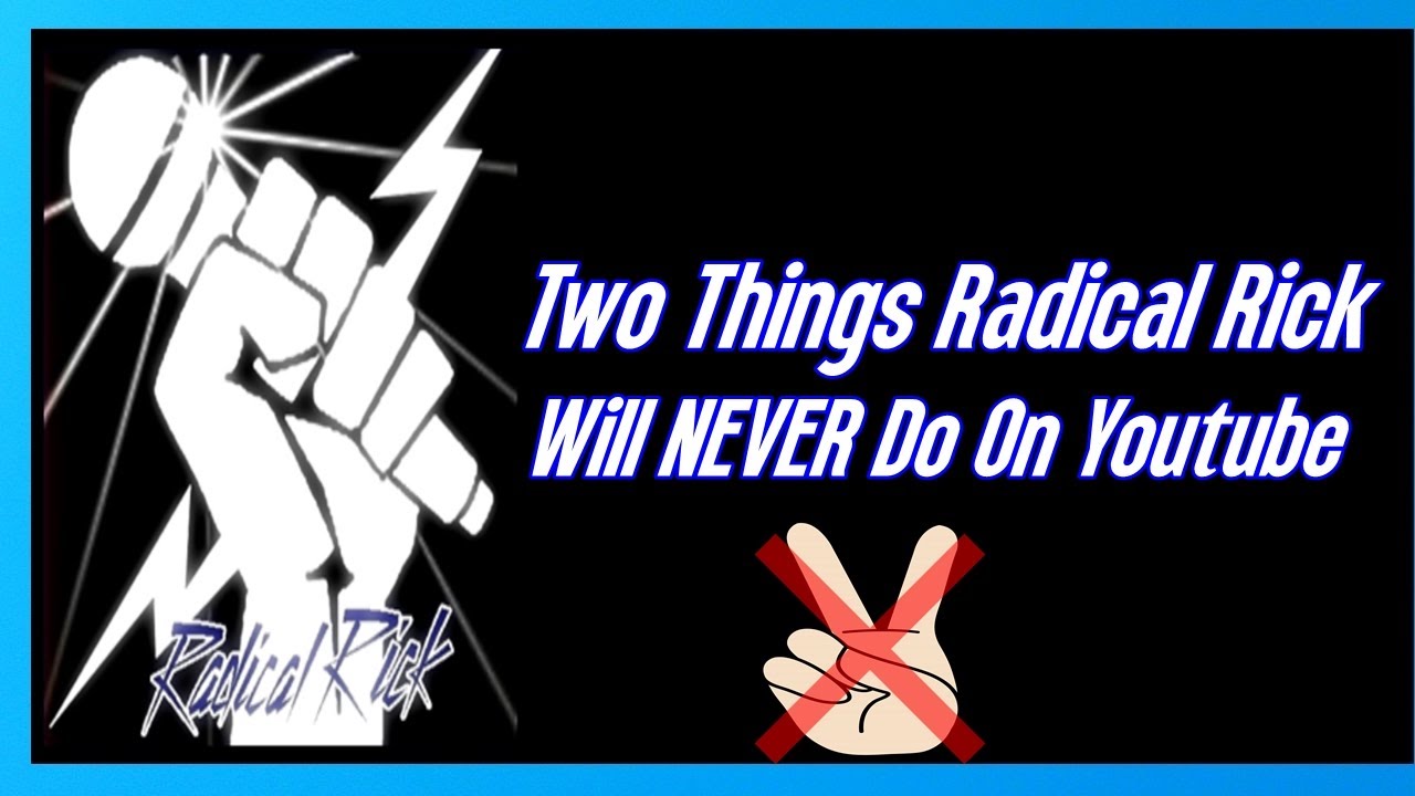 Two Things Radical Rick Will NEVER Do On Youtube - YouTube