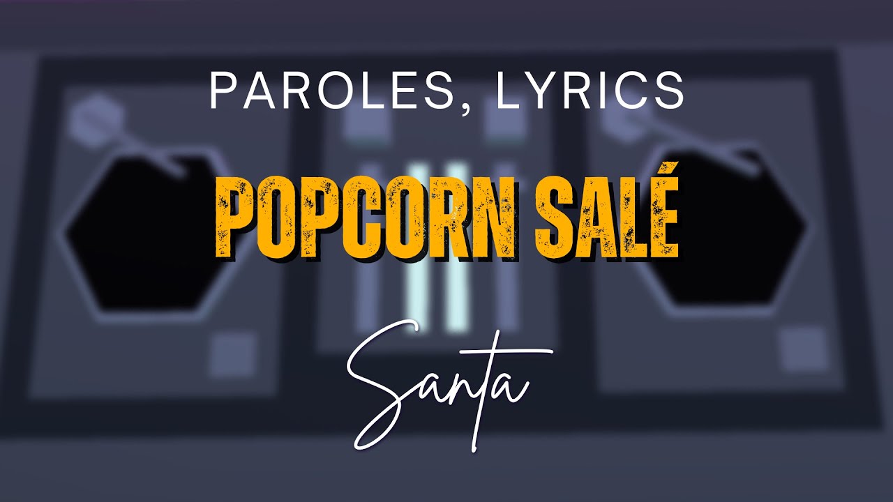 SANTA - Popcorn Salé (Paroles, Lyrics) - YouTube