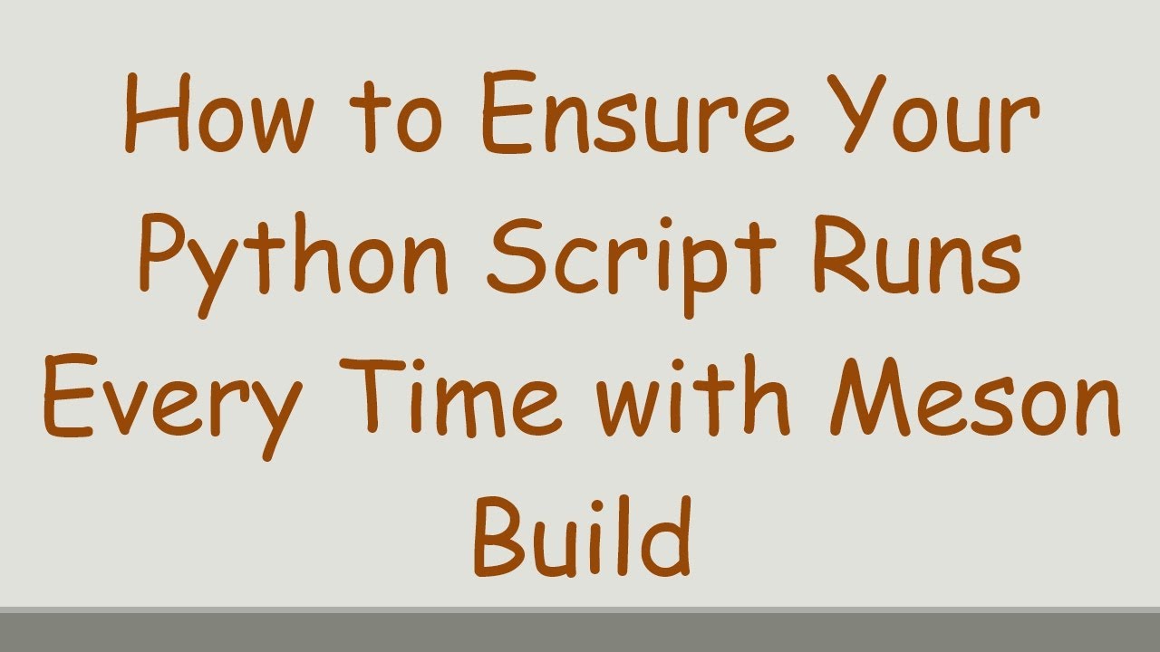 How To Ensure Your Python Script Runs Every Time With Meson Build Youtube
