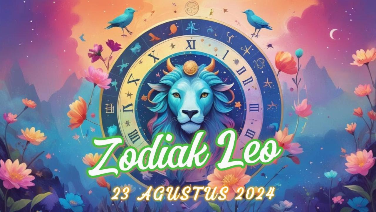 RAMALAN ZODIAK HARIAN : ZODIAK LEO 23 AGUSTUS 2024 - YouTube