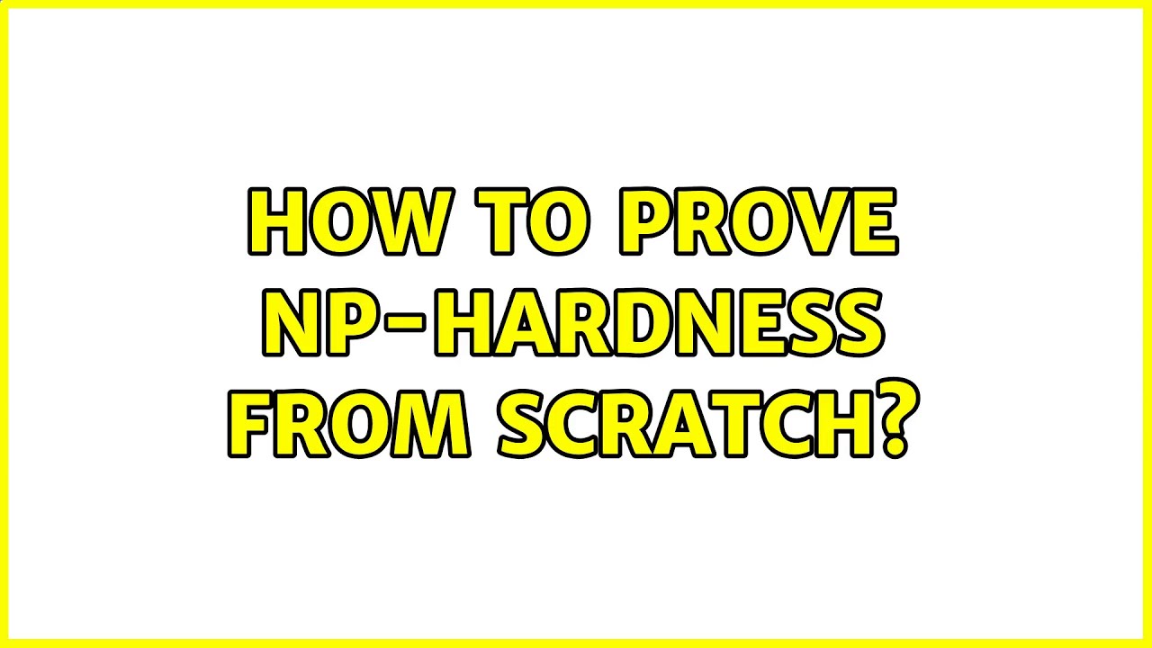 How to prove NP-hardness from scratch? (2 Solutions!!) - YouTube