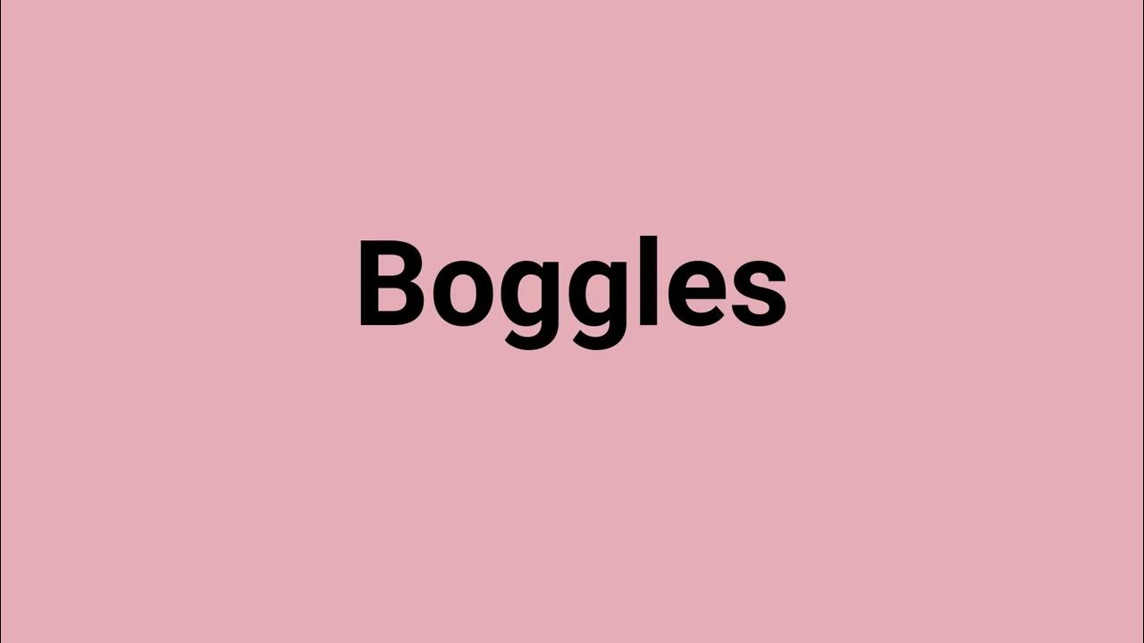 'Boggles' Meaning and Pronunciation - YouTube