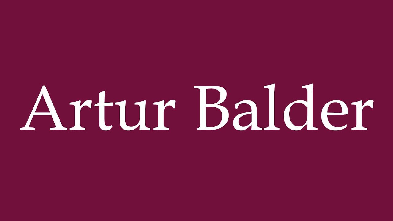 How to Pronounce ''Artur Balder'' Correctly in German - YouTube
