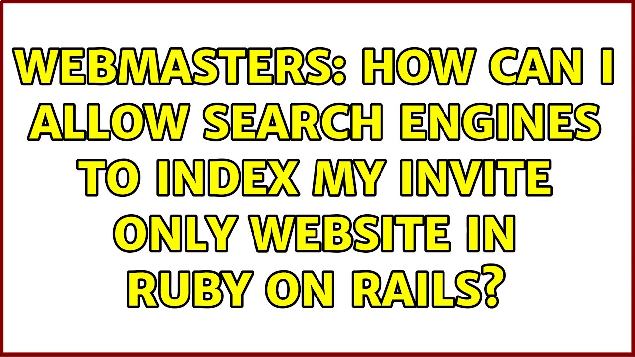 Webmasters: How can I allow search engines to index my invite only ...