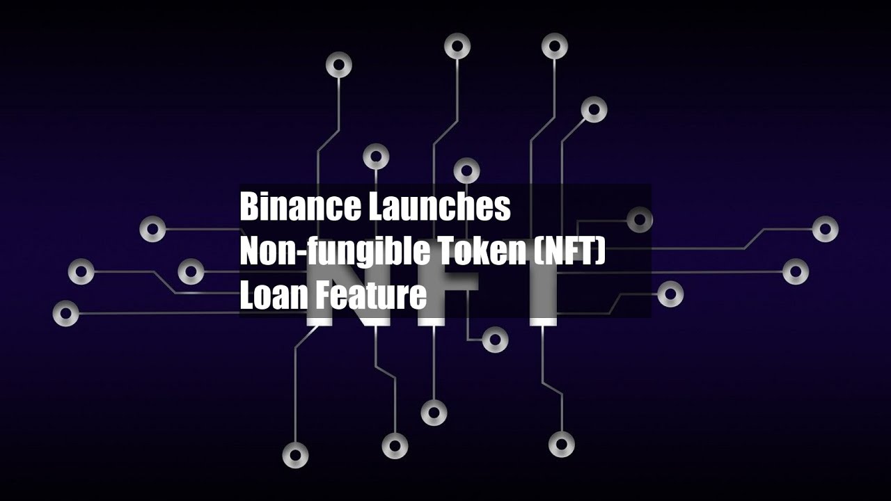 Binance Launches Non-fungible Token (NFT) Loan Feature - YouTube
