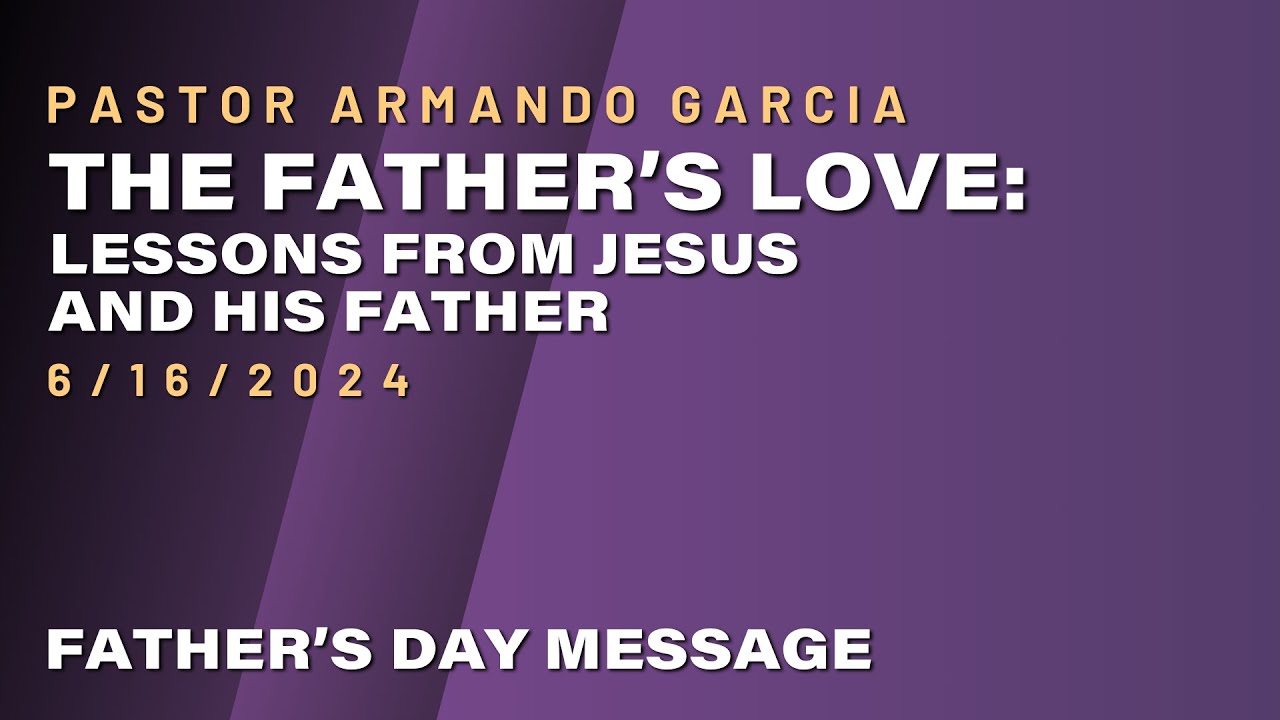 The Father's Love: Lessons from Jesus and His Father | Pastor Armando ...