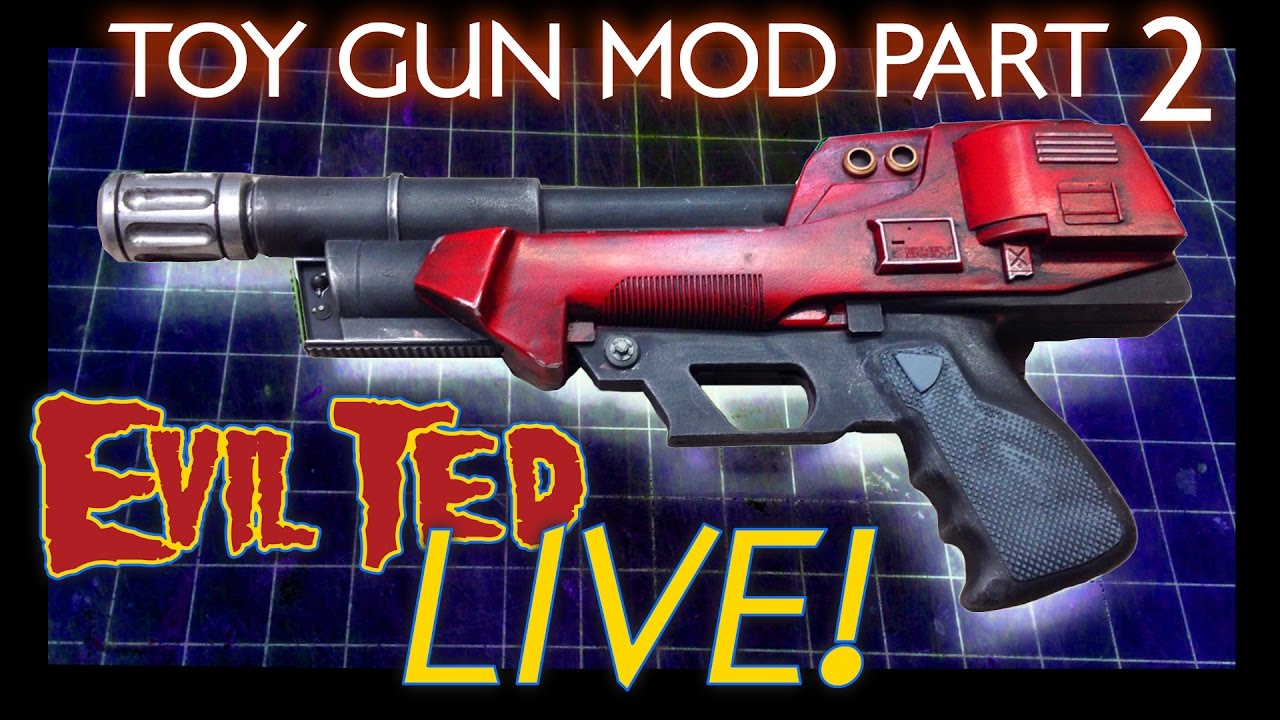 Evil Ted Live: Toy Gun Mod Part 2 - YouTube