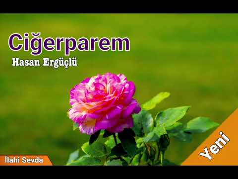 Ciğerparem -Hasan Ergüçlü -Yeni İlahi