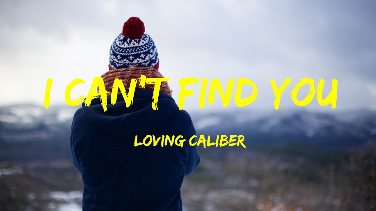 I Can't Find You - Loving Caliber Lyrics - YouTube