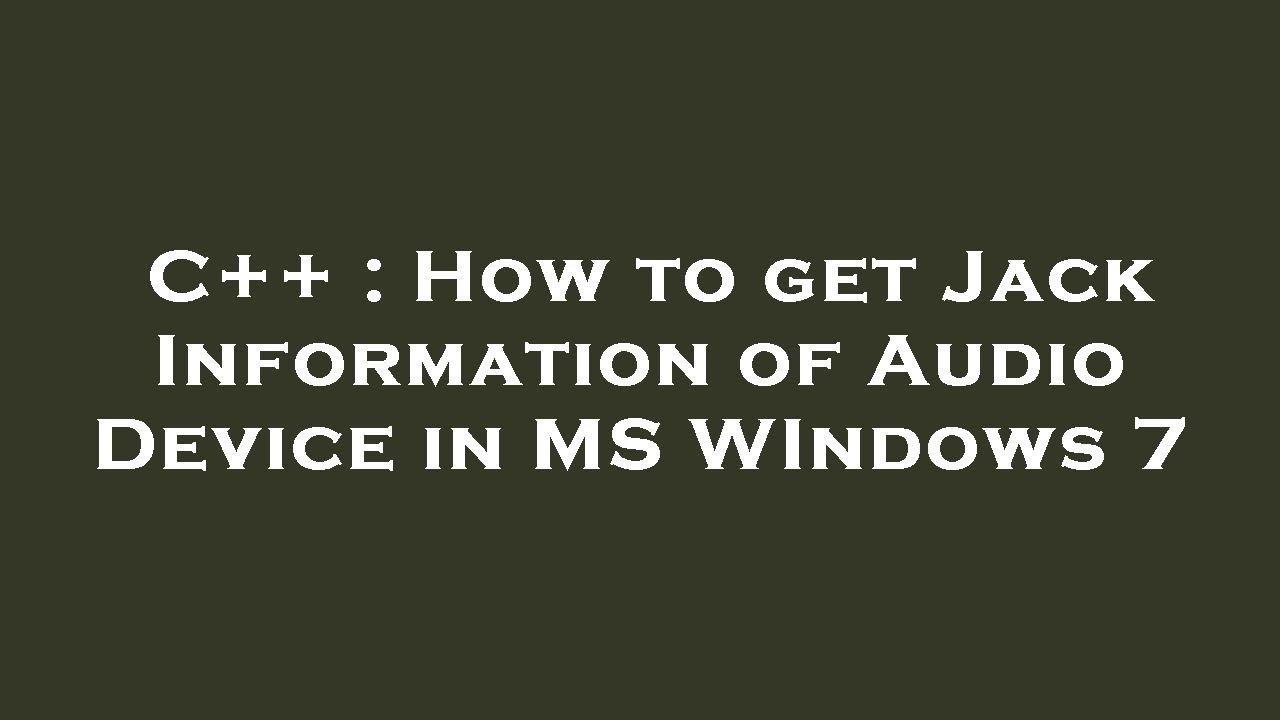 C++ : How to get Jack Information of Audio Device in MS WIndows 7 - YouTube