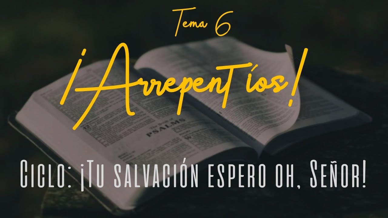 ¡Arrepentíos! | Ciclo: Tu salvación espero oh, Señor Tema 6 - YouTube