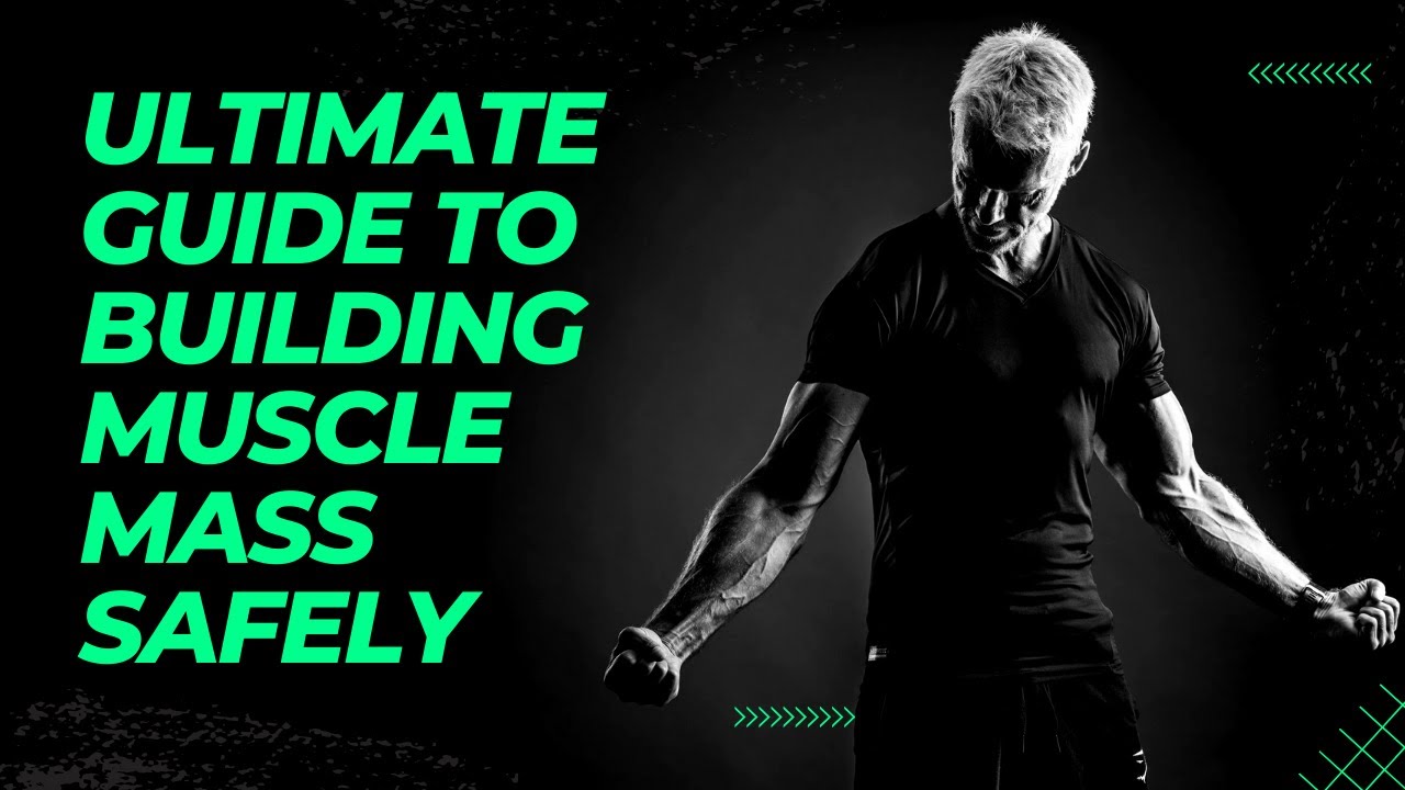 The Ultimate Guide to Building Muscle Mass Safely and Effectively - YouTube