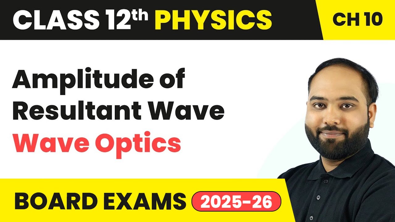 Amplitude of Resultant Wave - Wave Optics | Class 12 Physics Chapter 10 ...