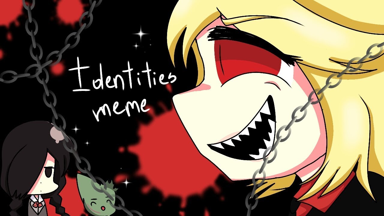 ɪ ᴅ ᴇ ɴ ᴛ ɪ ᴛ ɪ ᴇ s!※ -meme- [Mogeko castle] - YouTube