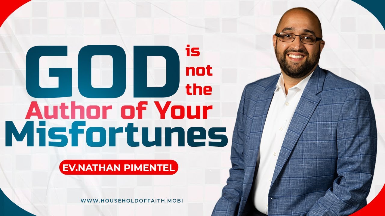 God is Not the Author of Your Misfortunes || Ev.Nathan Pimentel - YouTube
