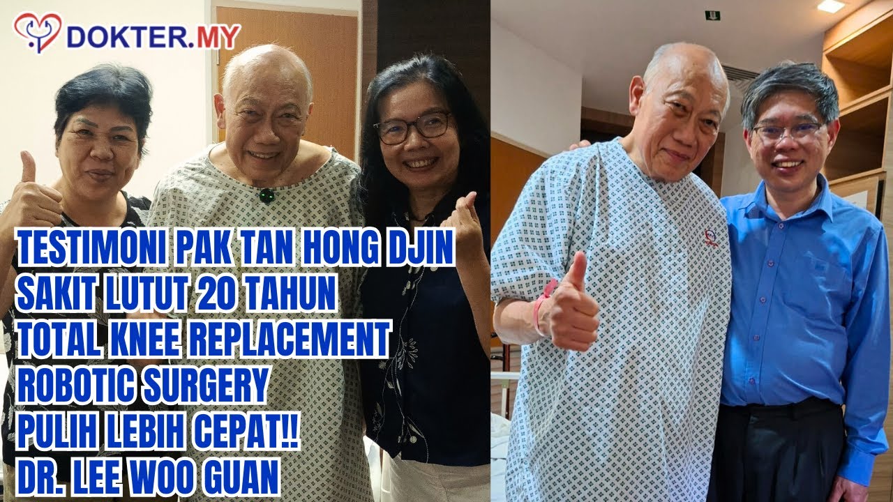 Pak Tan 20 Tahun Sakit Lutut Sembuh dengan Total Knee Replacement ...