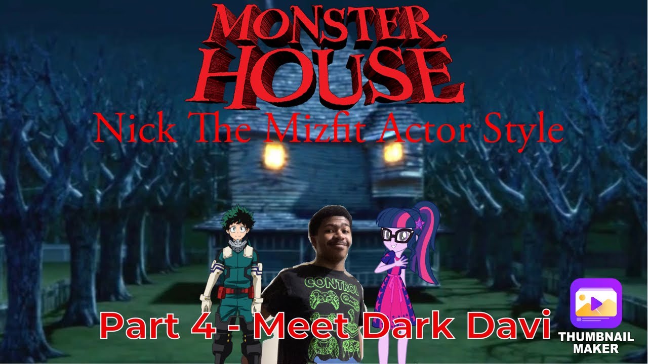 “Monster House” (Nick The Mizfit Actor Style) Part 4 - Meet Dark Davi ...