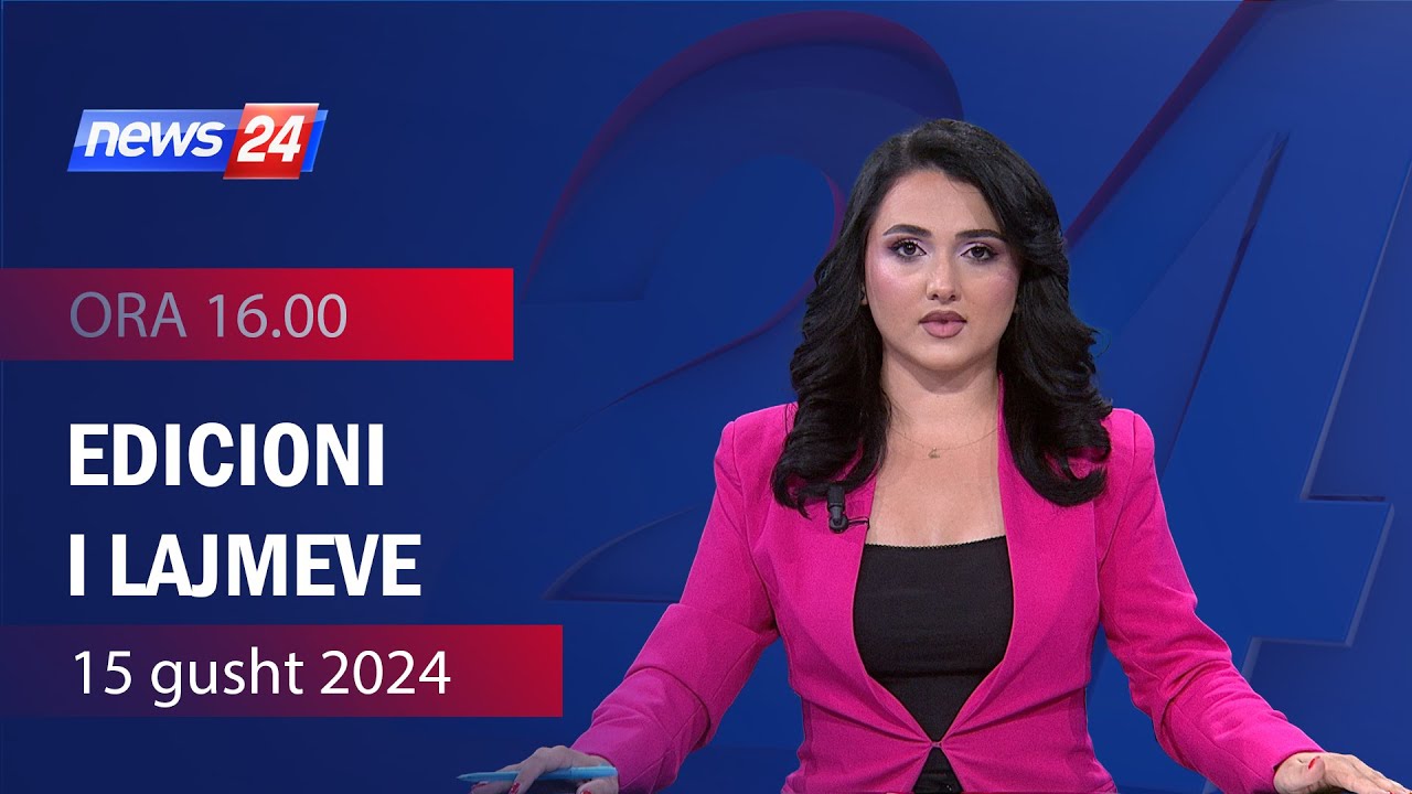 📢🗓 15 gusht 2024 Edicioni i Lajmeve ne News24 ne studio Megi Latifi ...