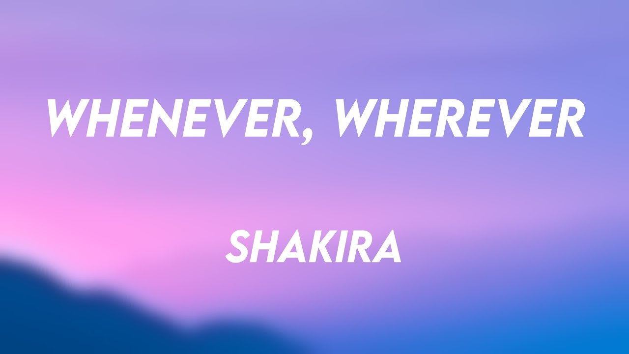 Whenever, Wherever - Shakira (Lyrics Video) - YouTube