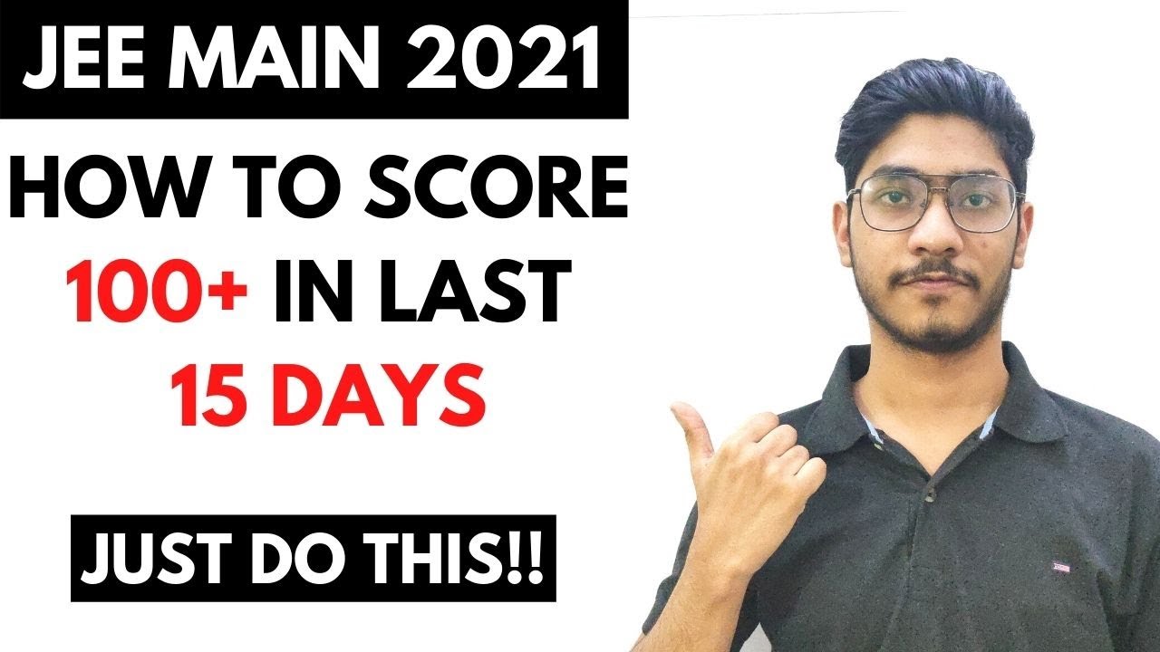 Score 100+ Marks In Just 15 Days | Jee Main 2021 | Best Strategy For ...